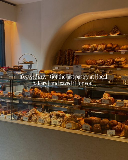 Green flag: "Got the last pastry at [local bakery] and saved it for you ...